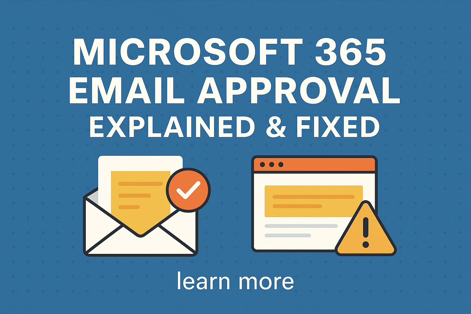 Microsoft 365 Email Approval Explained & Fixed